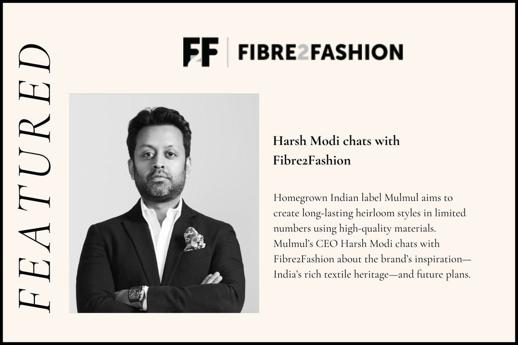 Mulmul’s CEO Harsh Modi chats with Fibre2Fashion about the brand’s ins